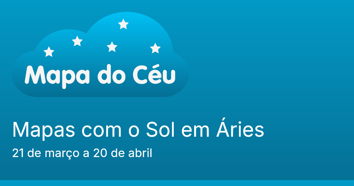 Mapas com o Sol em Áries — Astrologia no Mapa do Céu